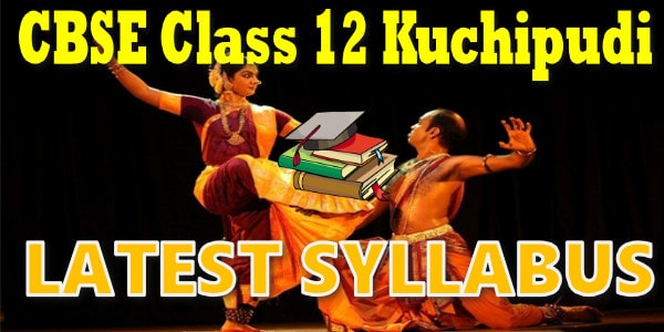 CBSE class 12 Kuchipudi New Syllabus 2018-19 | myCBSEguide