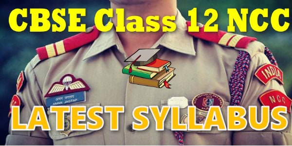 CBSE class 12 National Cadet Corps New Syllabus 2018-19 | myCBSEguide